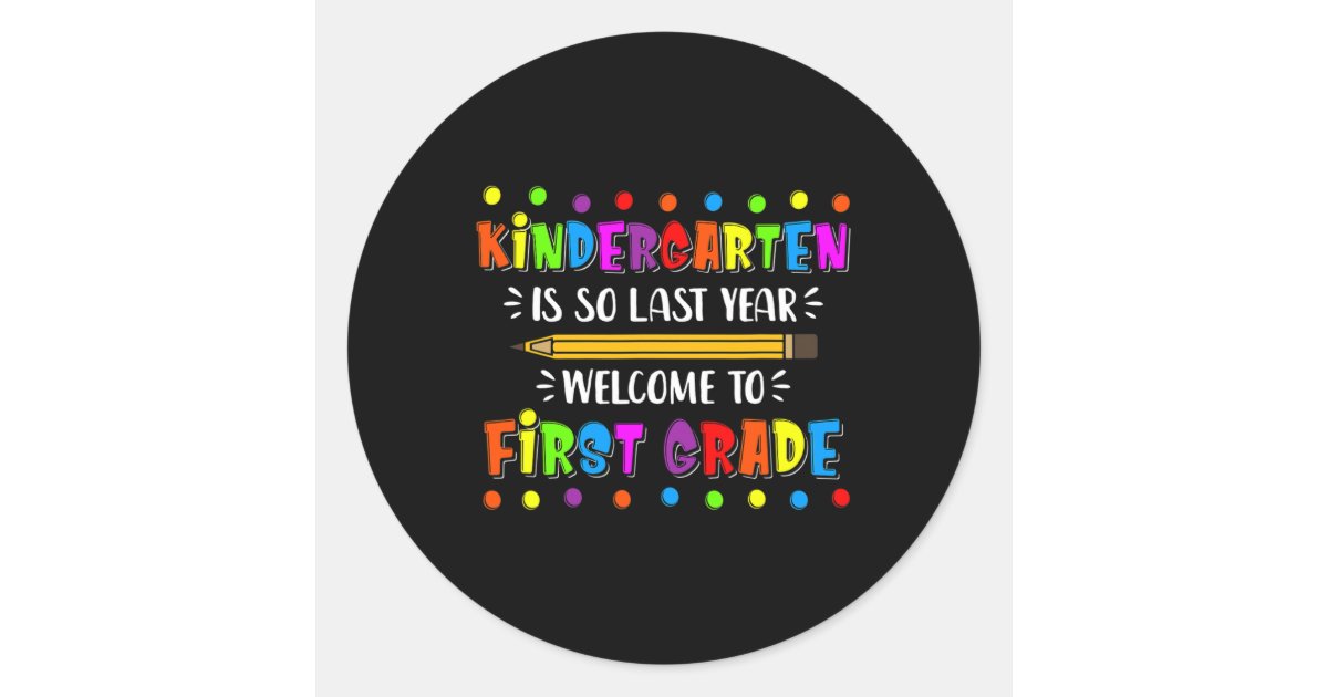 Kindergarten Is So Last Year Classic Round Sticker | Zazzle