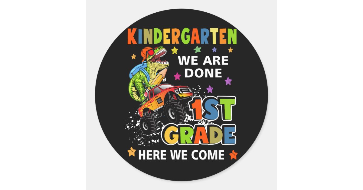 Kindergarten We Are Done 1st Grade Here We Come Gr Classic Round ...