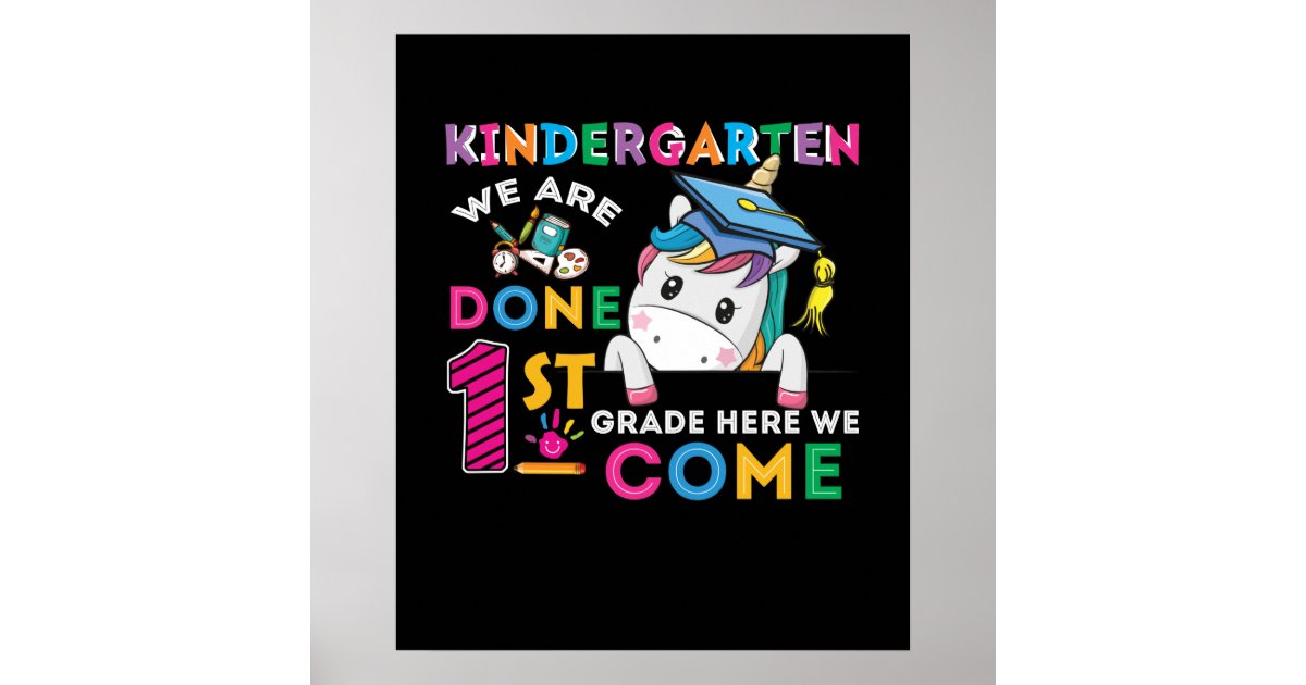 Kindergarten We Are Done 1St Grade Here We Come Poster | Zazzle