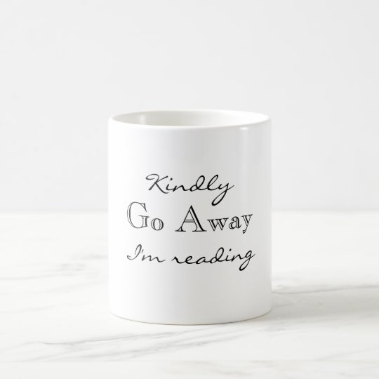Kindly Go Away I'm Reading Coffee Mug | Zazzle.com