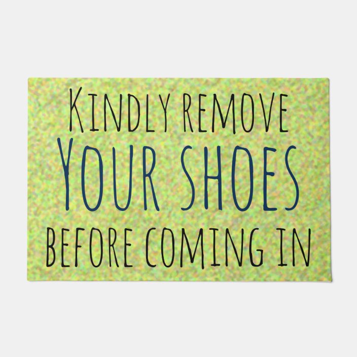 KINDLY REMOVE YOUR SHOES BEFORE COMING IN DOORMAT | Zazzle.com