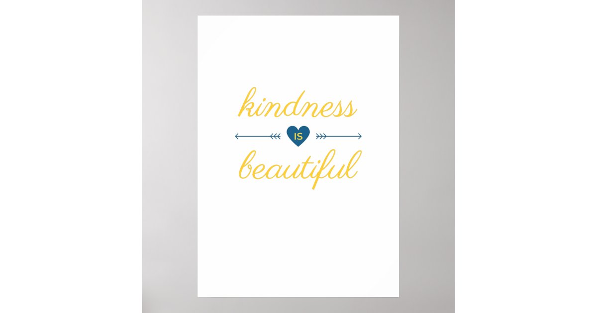Kindness is beautiful poster | Zazzle