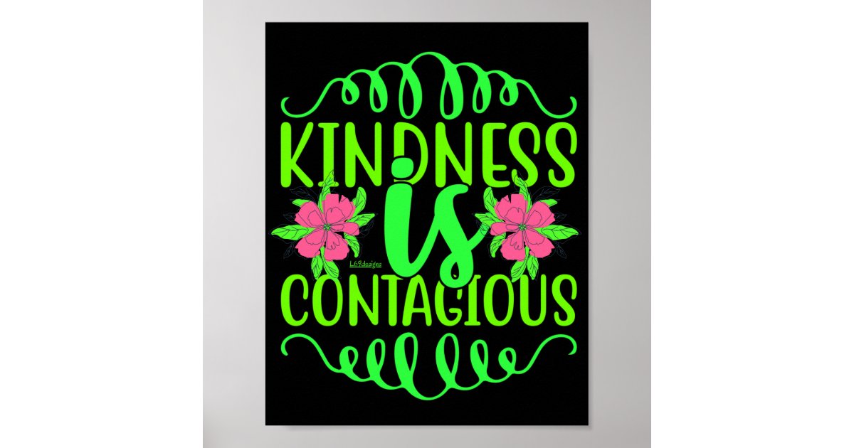 KINDNESS IS CONTAGIOUS inspirational quote Poster | Zazzle