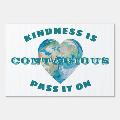 KINDNESS IS CONTAGIOUS Planet Earth Heart Green Sign | Zazzle