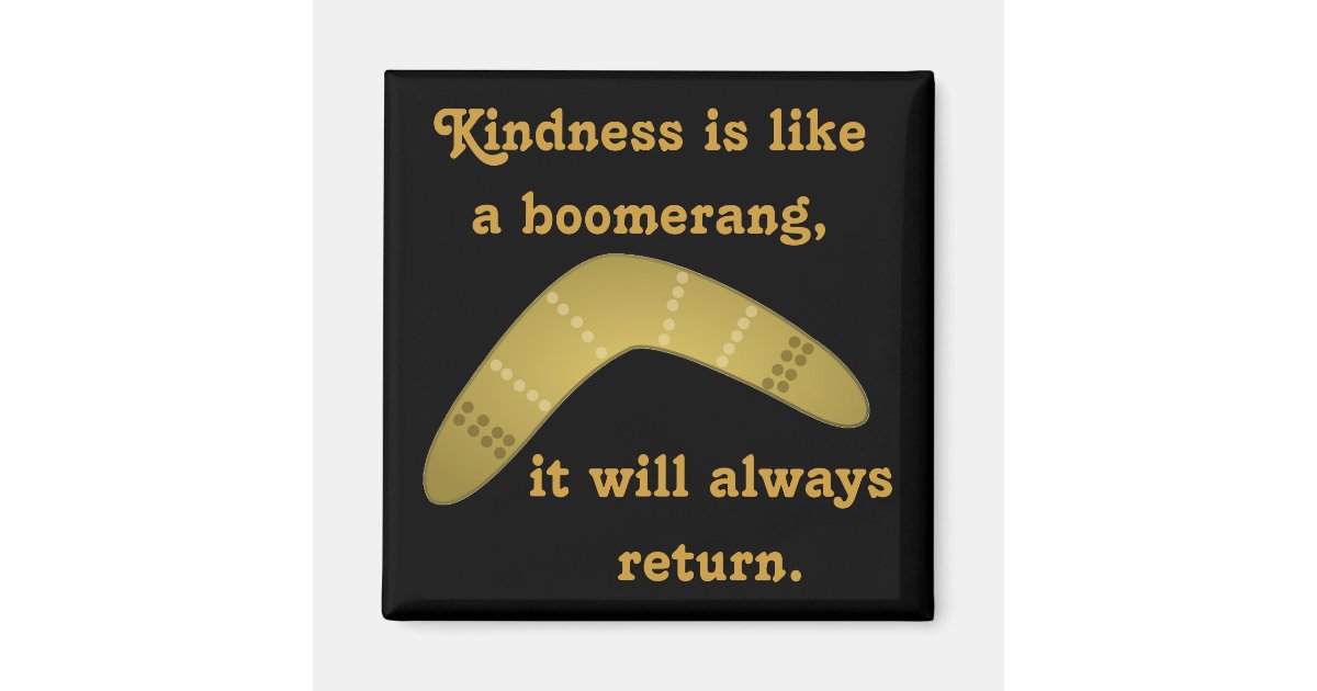 Kindness is Like a Boomerang Magnet | Zazzle.com