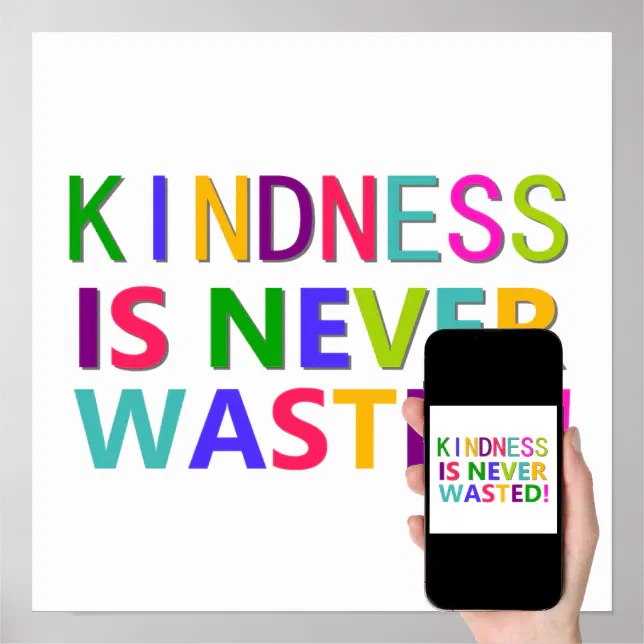 Kindness is Never Wasted Poster | Zazzle