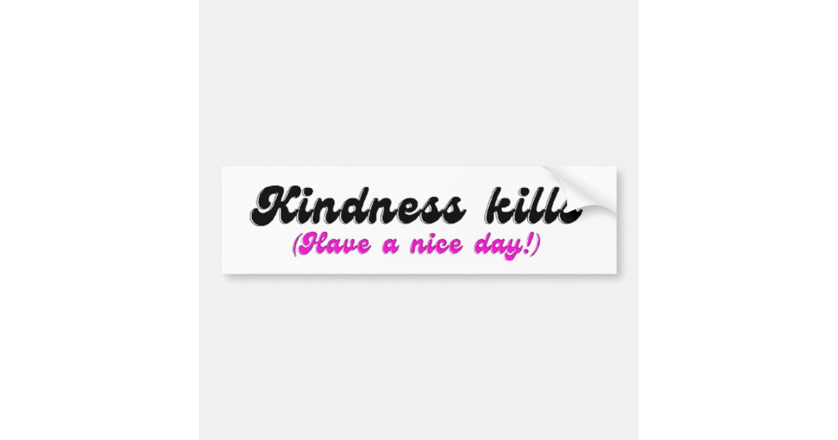 Kindness Kills Motivational Positive Bumper Sticker | Zazzle