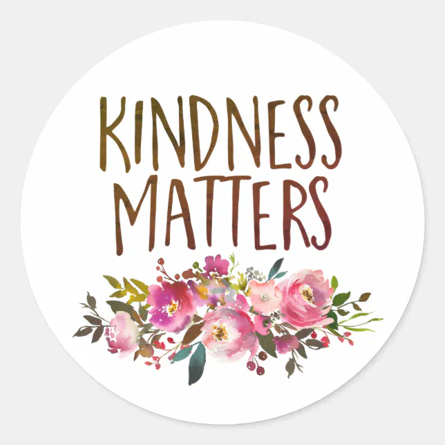 Kindness Matters, Floral inspirational quote Classic Round Sticker | Zazzle