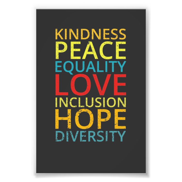 Kindness Peace Equality Love Inclusion Diversity Photo Print | Zazzle.com