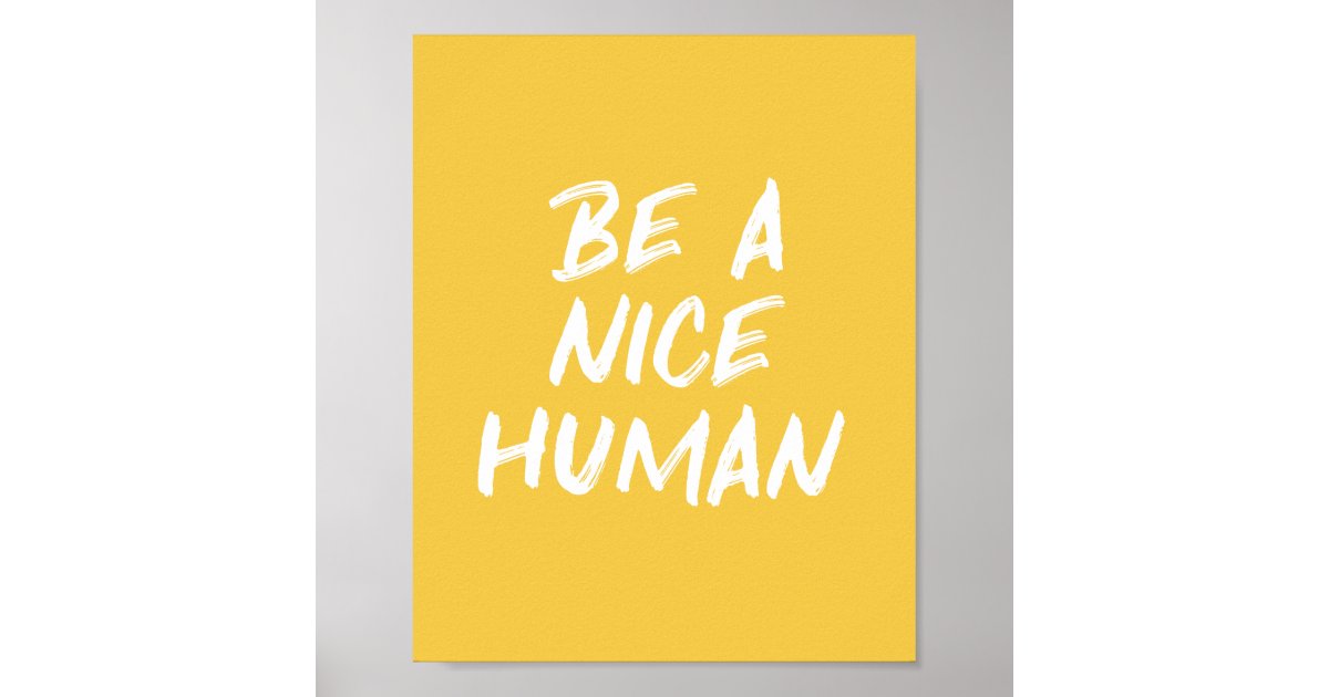 Kindness Quote Be a Nice Human Yellow Poster | Zazzle