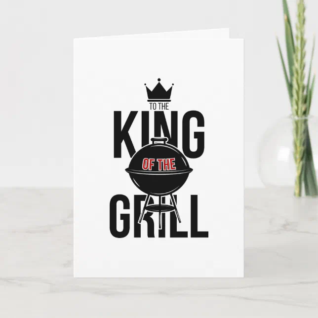 King Of The Grill Father's Day Birthday Card | Zazzle