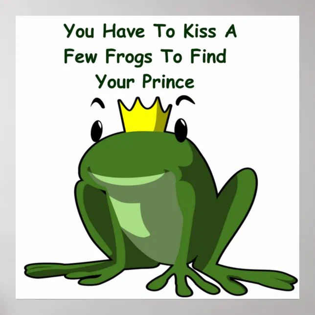 Kiss a Few Frogs to Find Your Prince Poster | Zazzle