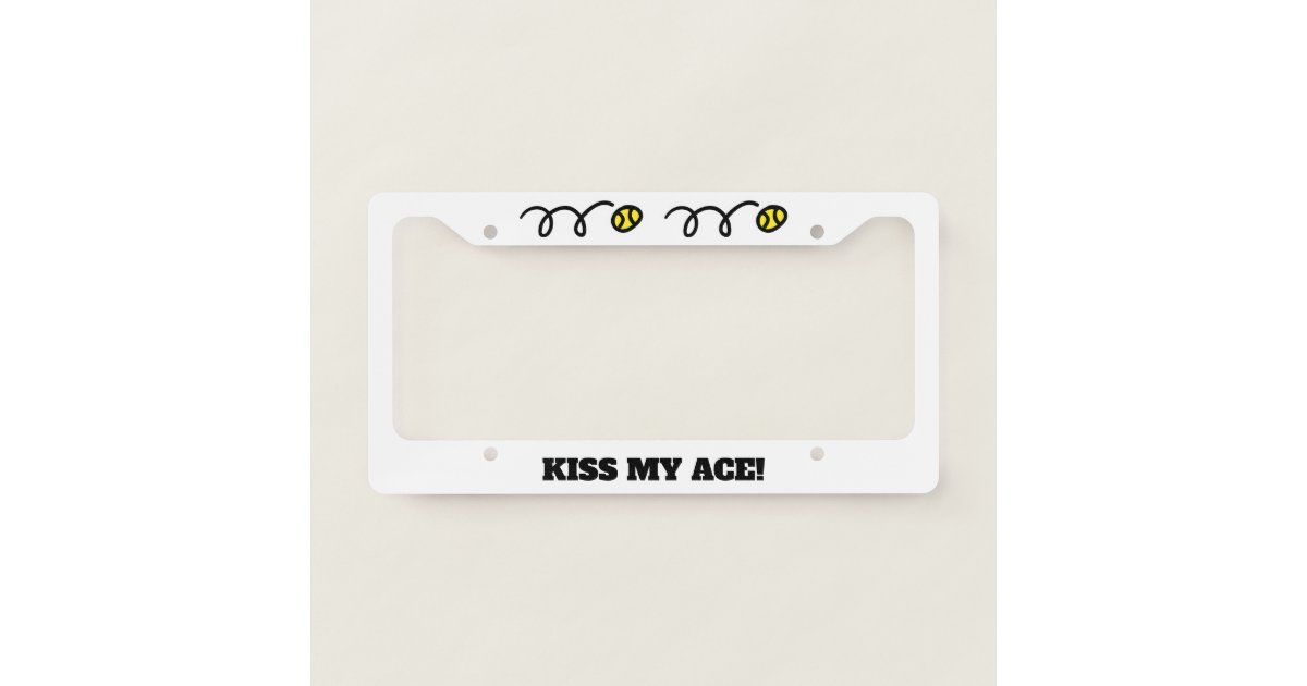 Kiss my ace funny tennis ball license plate frame | Zazzle