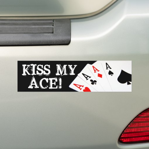 Kiss My Ace! Poker Bumper Sticker | Zazzle