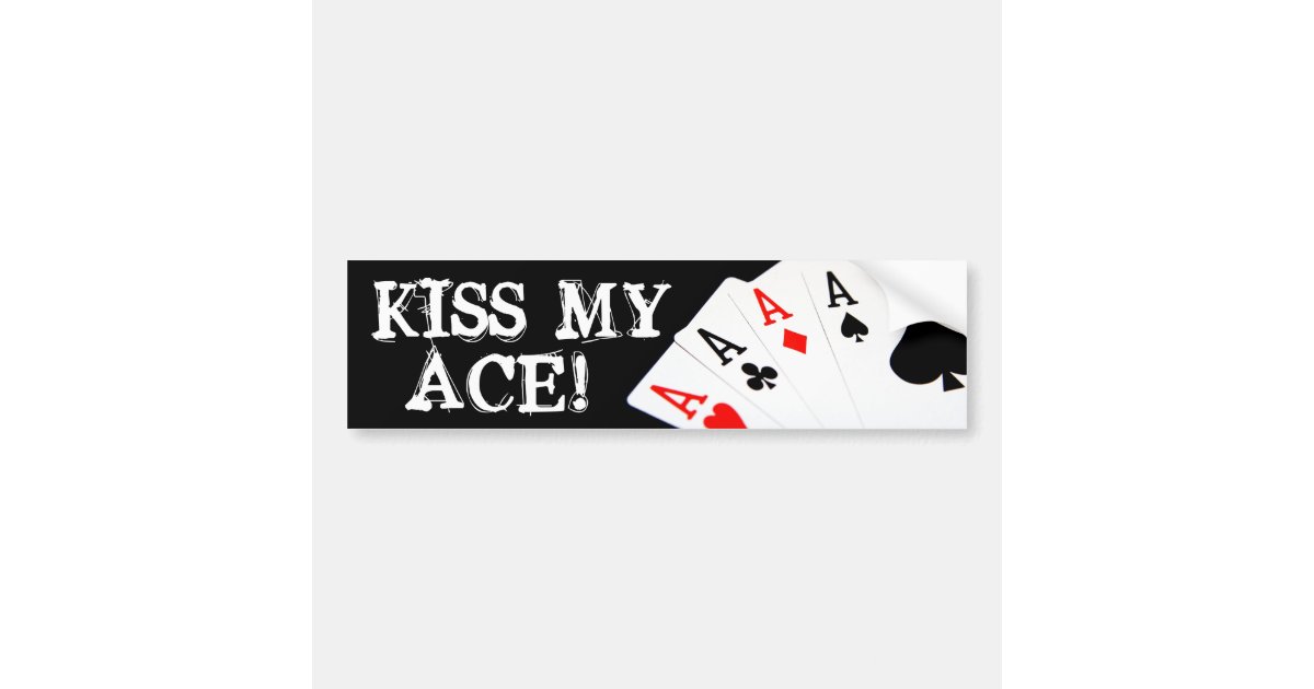 Kiss My Ace! Poker Bumper Sticker | Zazzle