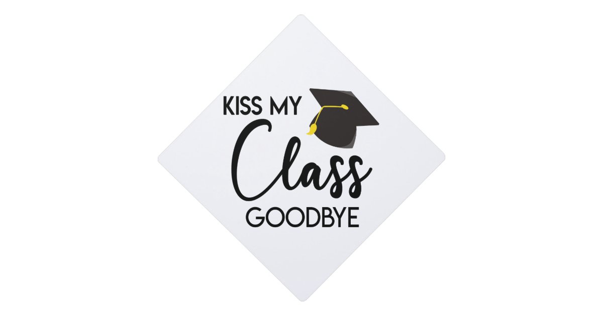 Kiss My Class Goodbye Black White Graduation Cap Topper Zazzle