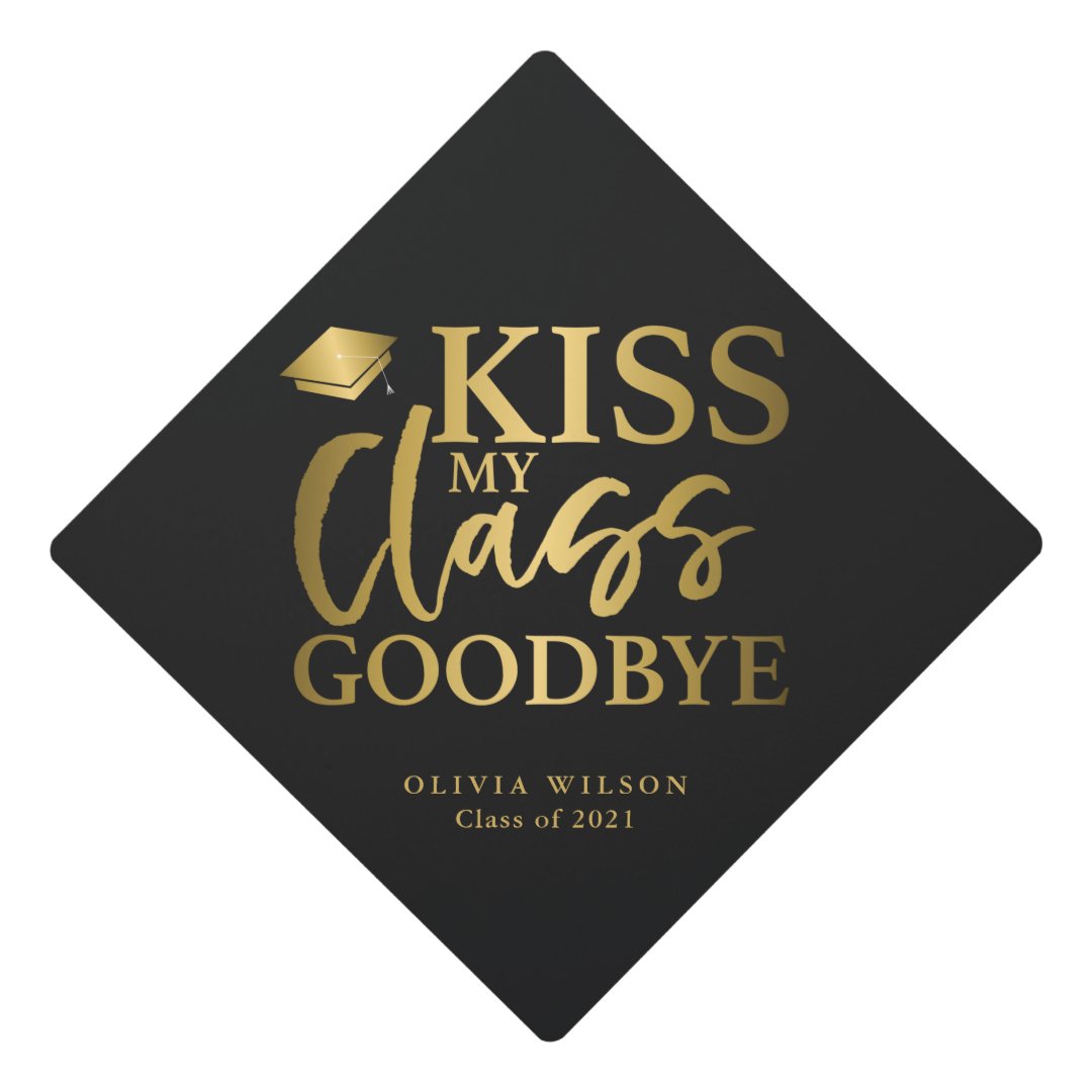 Kiss My Class Goodbye Gold Graduation Cap Topper Zazzle