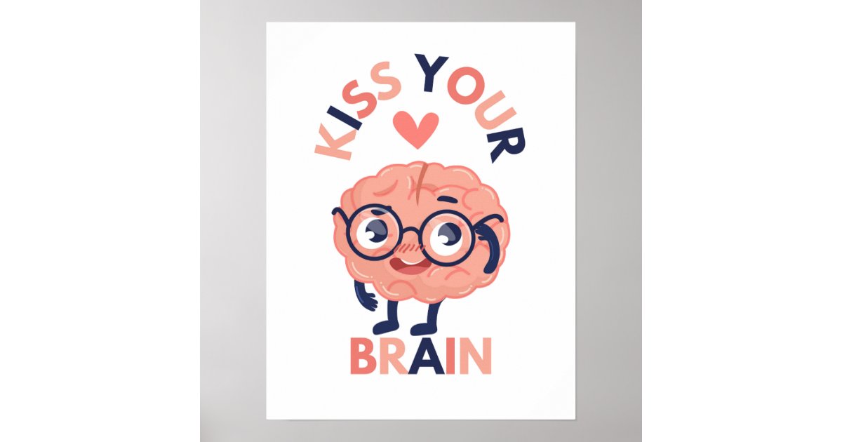 Kiss Your Brain Poster | Zazzle