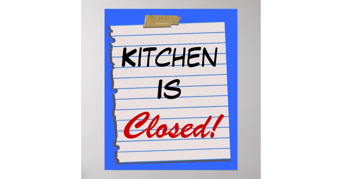 Kitchen Is Closed! Poster Print | Zazzle