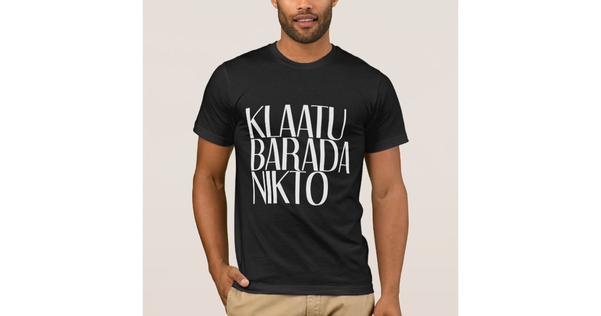 KLAATU BARADA NIKTO T-Shirt | Zazzle