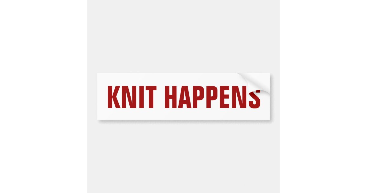 Knit Happens Bumper Sticker | Zazzle