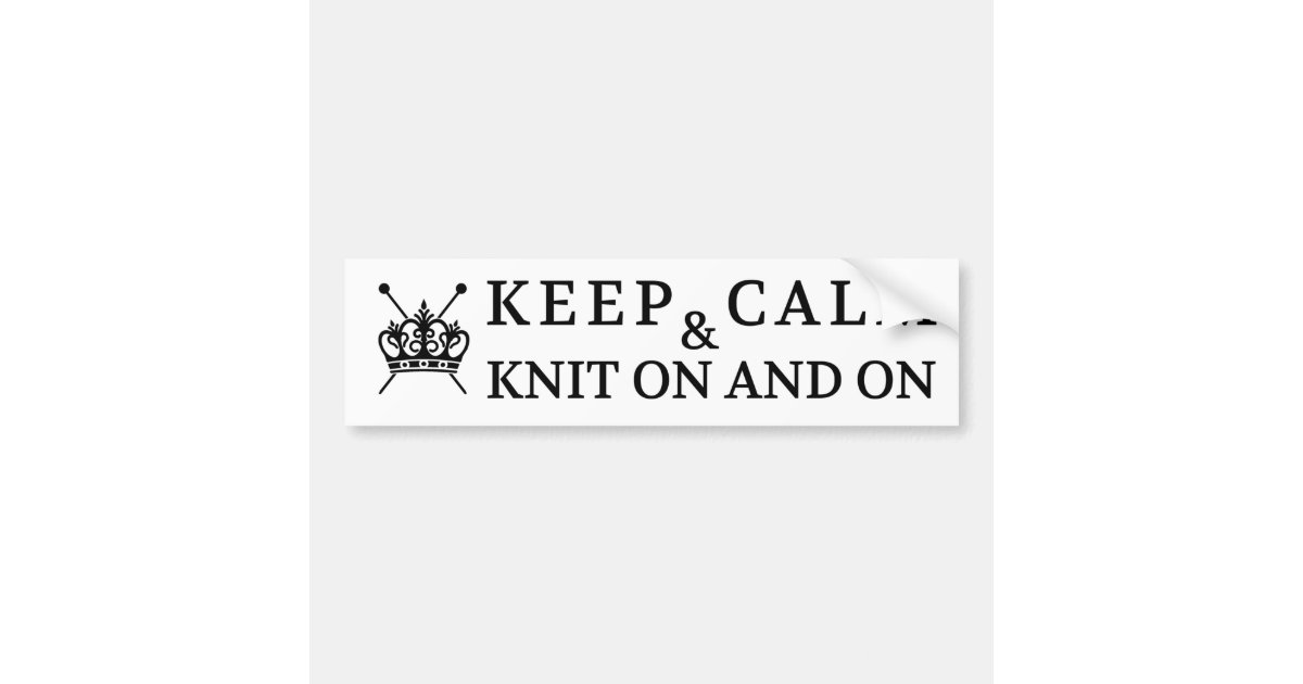 Knitting Keep Calm Knit On / Crafts Bumper Sticker | Zazzle