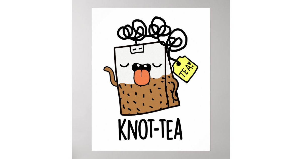 Knot-tea Funny Tea Pun Poster | Zazzle