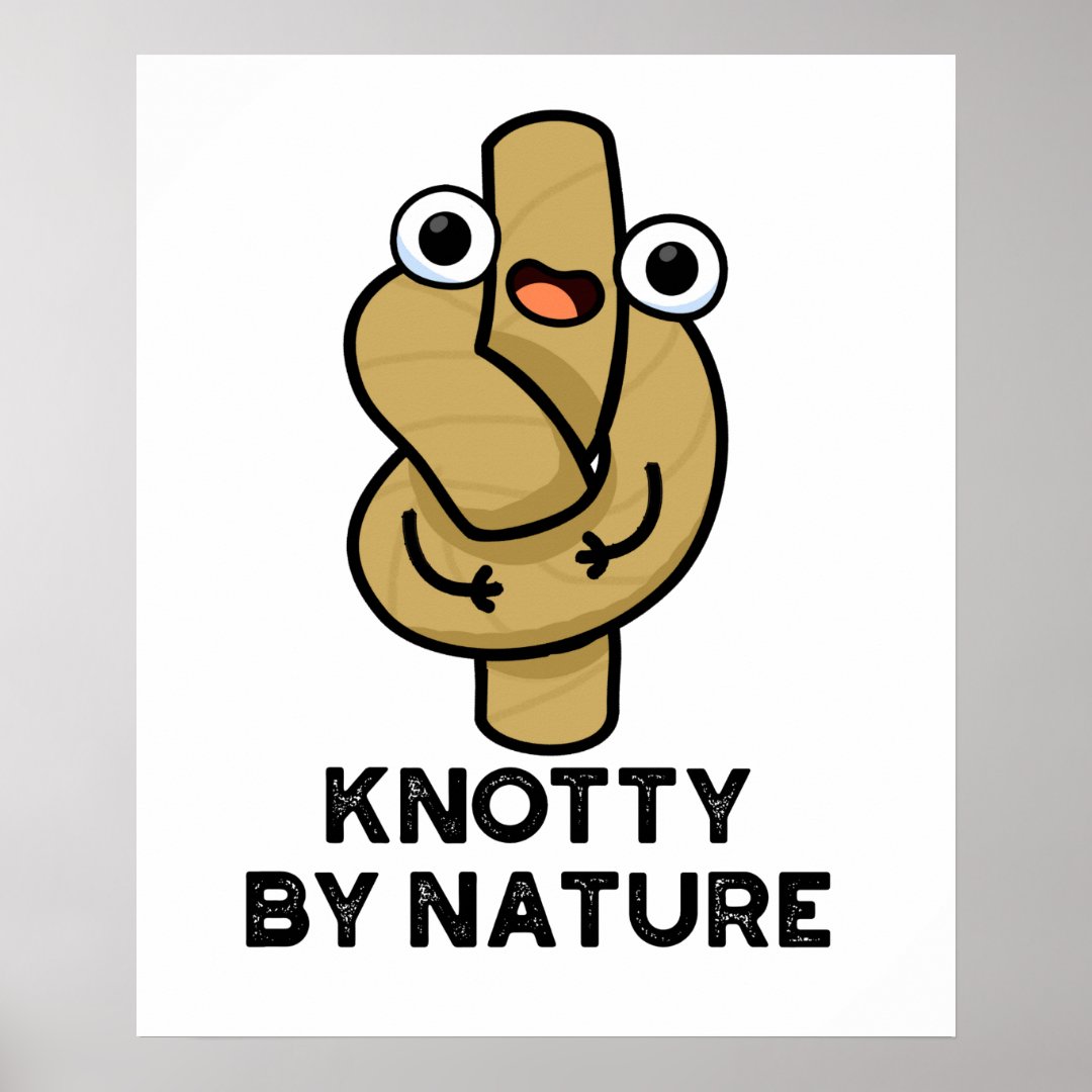 Knotty By Nature Funny Knot Pun Poster | Zazzle