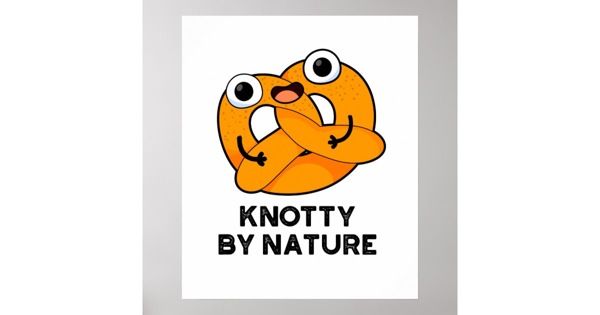Knotty By Nature Funny Pretzel Pun Poster | Zazzle