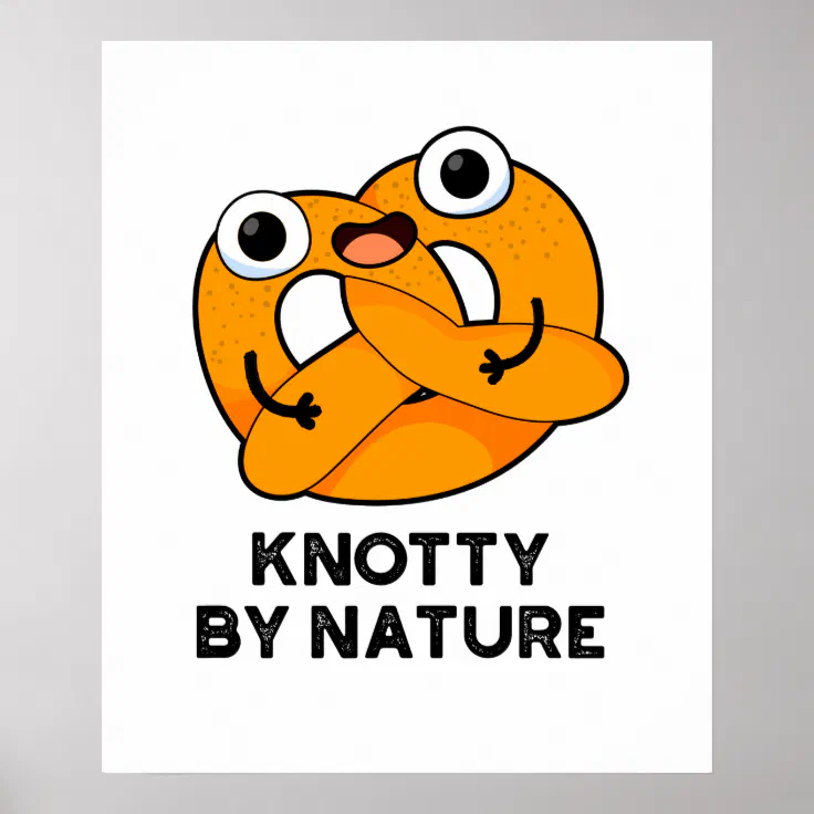 Knotty By Nature Funny Pretzel Pun Poster | Zazzle