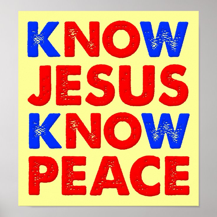 Know Jesus Know Peace Christian Poster | Zazzle