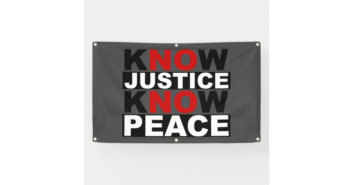KNOW JUSTICE KNOW PEACE BANNER | Zazzle