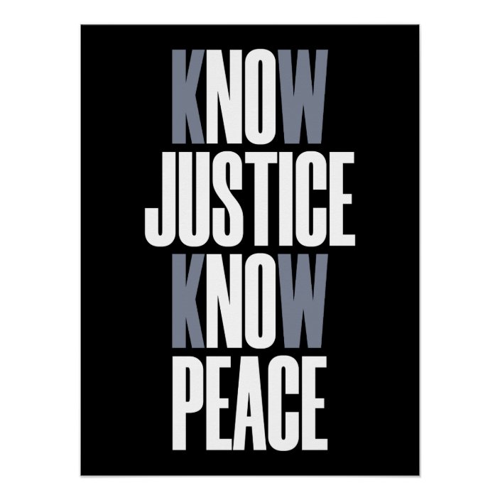 Know Justice Know Peace, No Justice, No Peace Poster | Zazzle.com