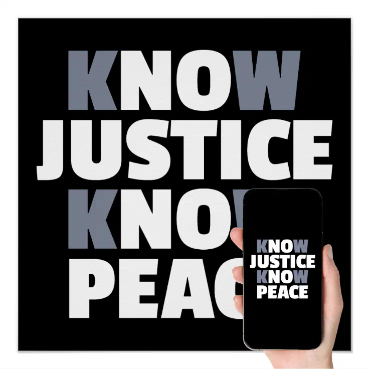 Know Justice, Know Peace, No Justice, No Peace Poster | Zazzle
