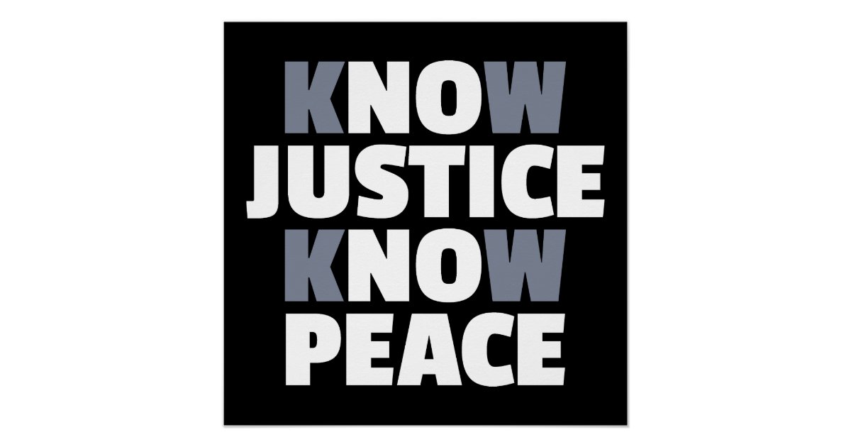 Know Justice, Know Peace, No Justice, No Peace Poster | Zazzle