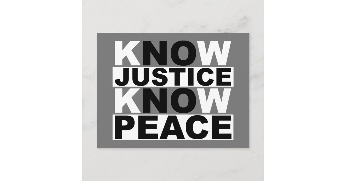 KNOW JUSTICE KNOW PEACE POSTCARD | Zazzle