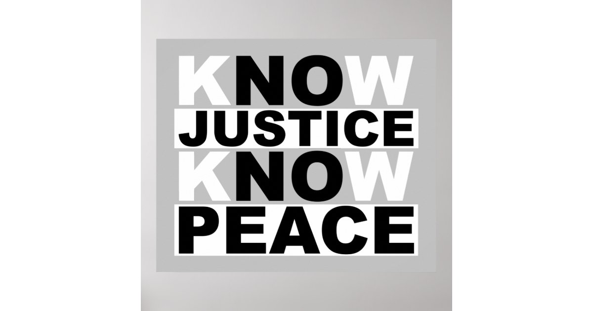KNOW JUSTICE KNOW PEACE POSTER | Zazzle