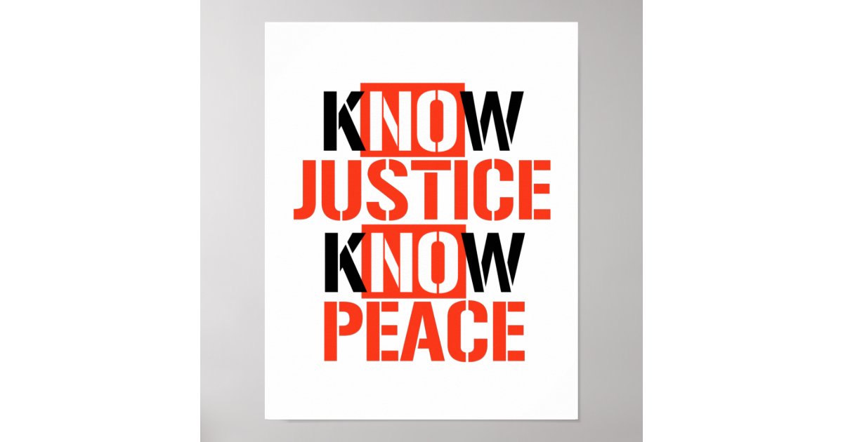 KNOW JUSTICE KNOW PEACE POSTER | Zazzle