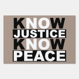 KNOW JUSTICE KNOW PEACE SIGN | Zazzle