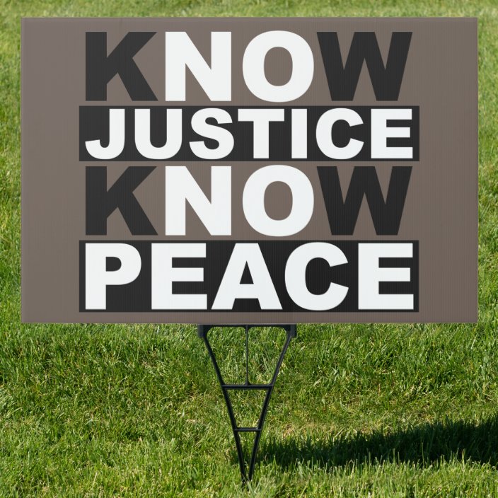 KNOW JUSTICE KNOW PEACE SIGN | Zazzle.com