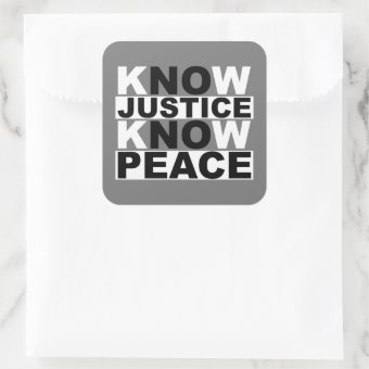 KNOW JUSTICE KNOW PEACE SQUARE STICKER | Zazzle