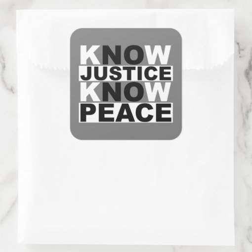 KNOW JUSTICE KNOW PEACE SQUARE STICKER | Zazzle