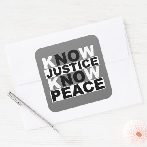 KNOW JUSTICE KNOW PEACE SQUARE STICKER | Zazzle