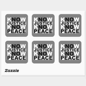 KNOW JUSTICE KNOW PEACE SQUARE STICKER | Zazzle
