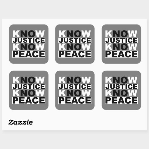 KNOW JUSTICE KNOW PEACE SQUARE STICKER | Zazzle
