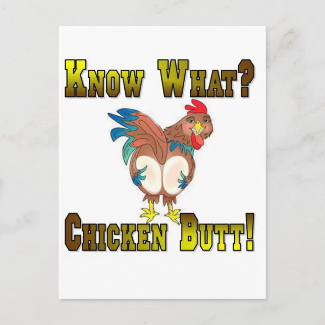 Know What? Chicken Butt! Postcard | Zazzle