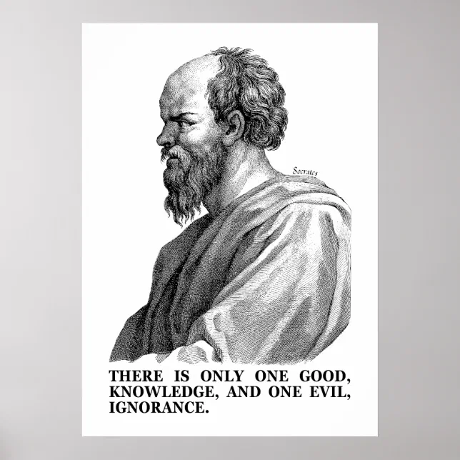 Knowledge Is Good Ignorance Is Evil Socrates Poster Zazzle