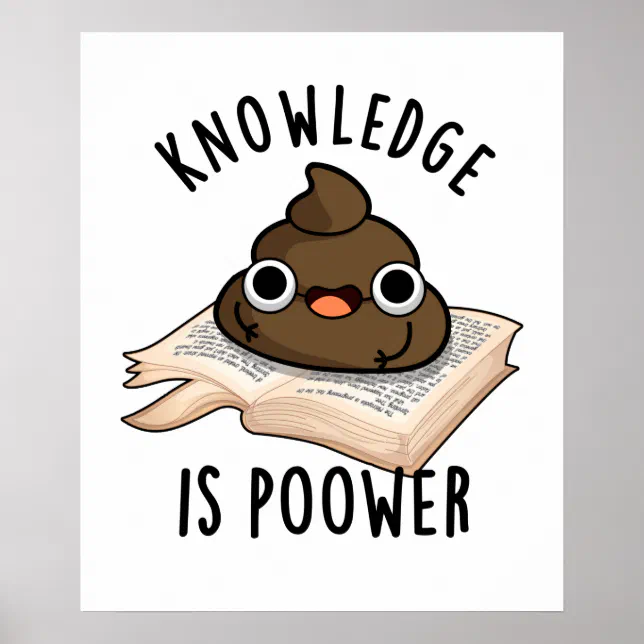 Knowledge Is Poower Funny Poop Pun Poster | Zazzle