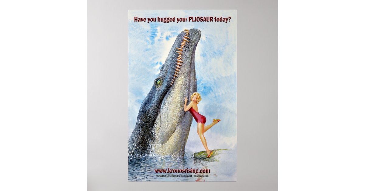 KRONOS RISING "Hug Your PLIOSAUR" poster | Zazzle