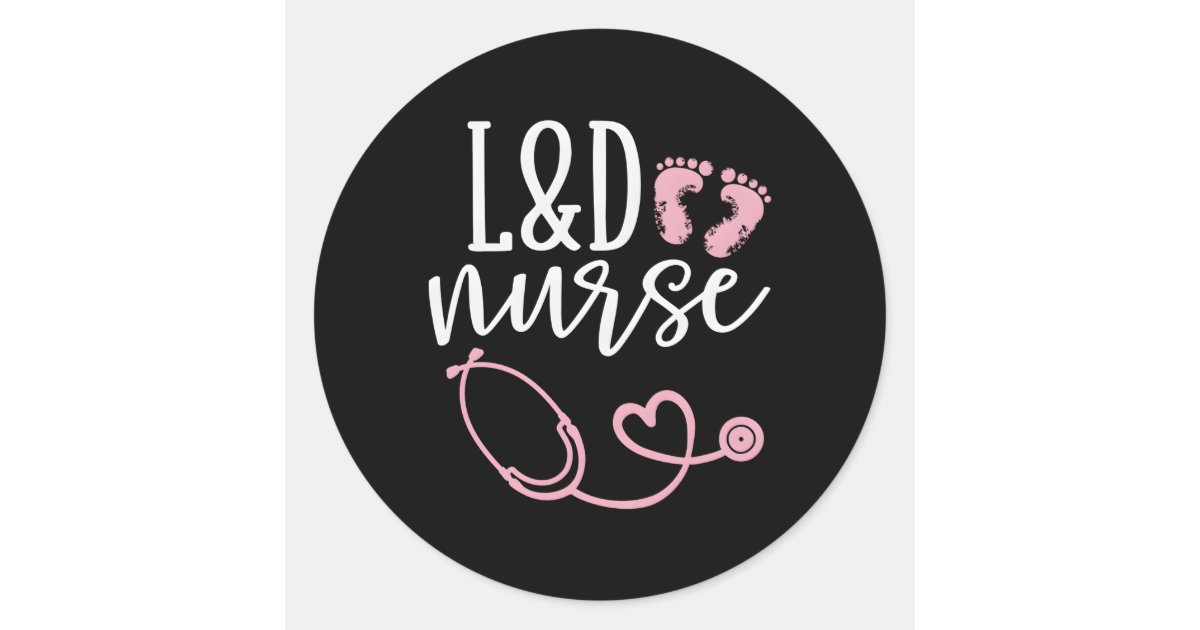Labor And Delivery Nurse Ld Nurse Appreciation Classic Round Sticker ...